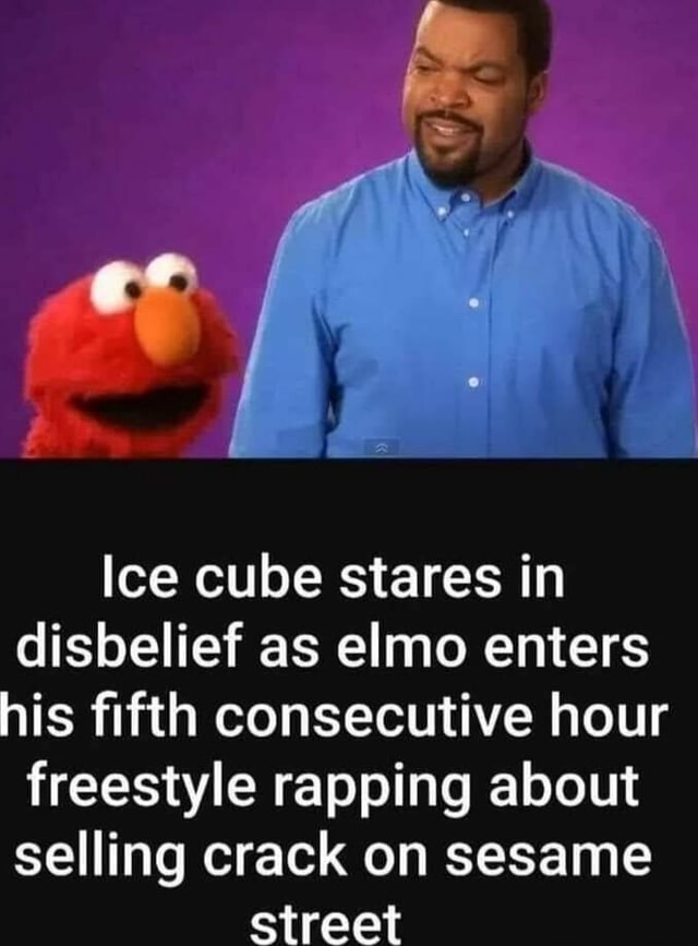 Ice cube stares in disbelief as elmo enters his fifth consecutive hour ...