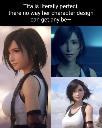 Tifa is literally perfect, there no way her character design can get ...
