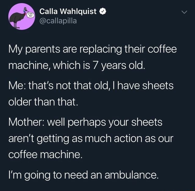Calla Wahlquist @callapilla My parents are replacing their coffee ...
