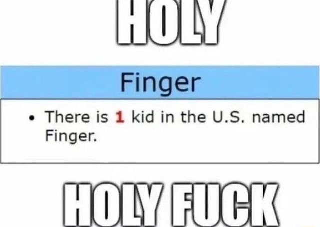 Finger Finger. There is kid in the U.S. named - iFunny