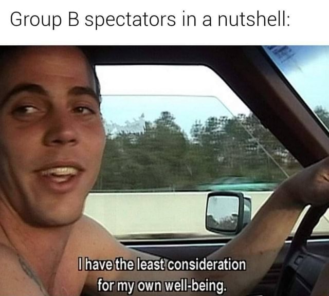 Group B spectators in a nutshell: er have the least consideration for ...