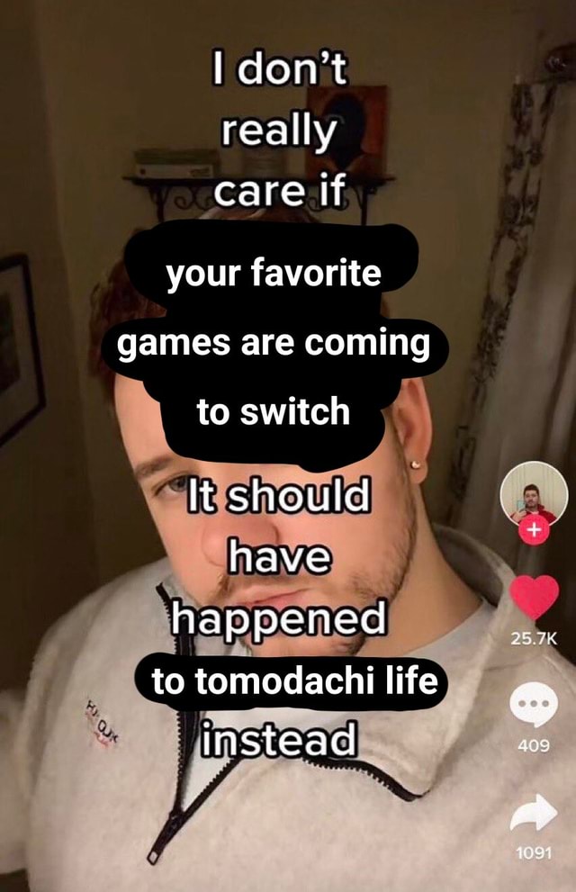 I don't really care If your favorite games are coming to switch It ...