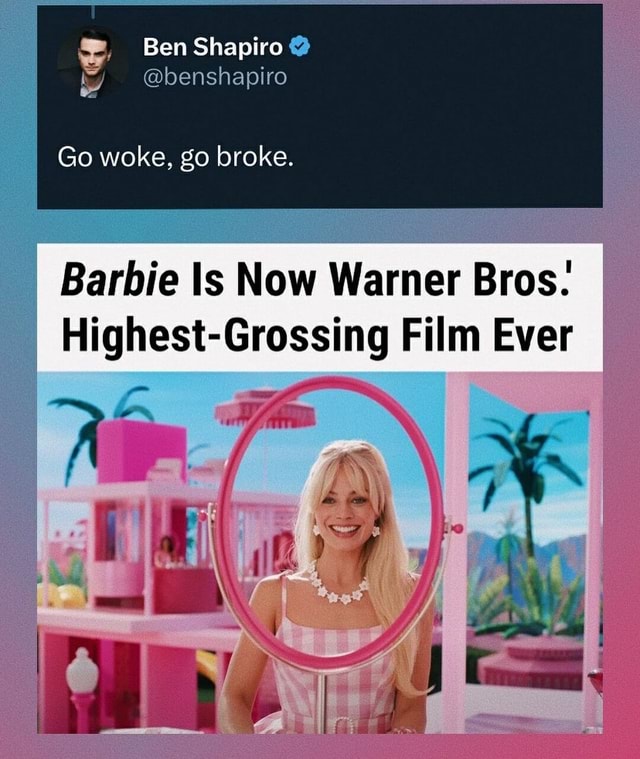Ben Shapiro Go woke, go broke. Barbie Is Now Warner Bros. I Grossing ...