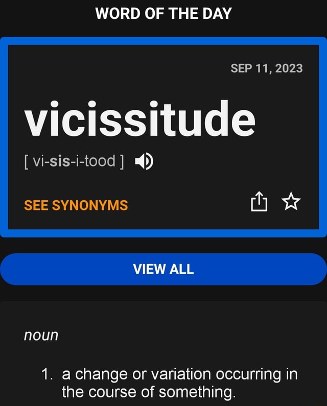 WORD OF THE DAY SEP 11, 2023 vicissitude vi-sis-i-tood ] 4) SEE ...