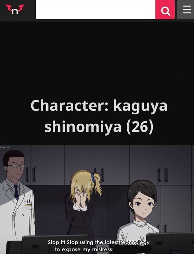 Character: kaguya shinomiya (26) Stop it! Stop using the, at to expose ...
