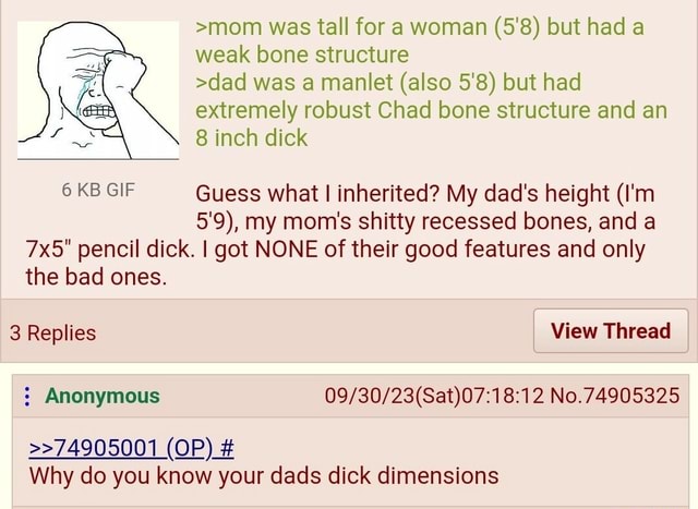 >mom was tall for a woman (5'8) but had a weak bone structure >dad was ...