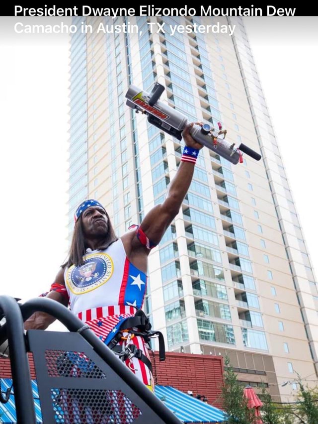 President Dwayne once Mountain Dew Camacho in Austin, TX yesterday - iFunny