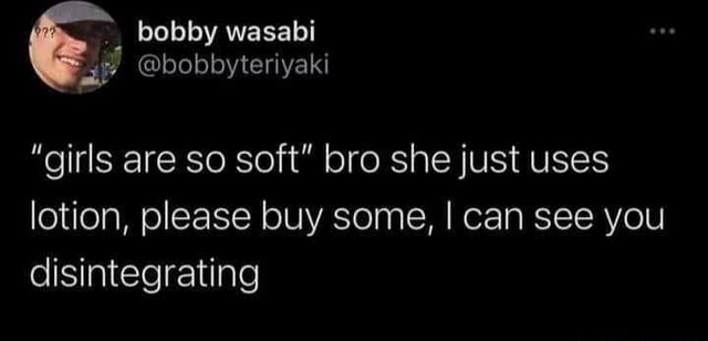 Bobby wasabi @bobbyteriyaki "girls are so soft" bro she just uses ...