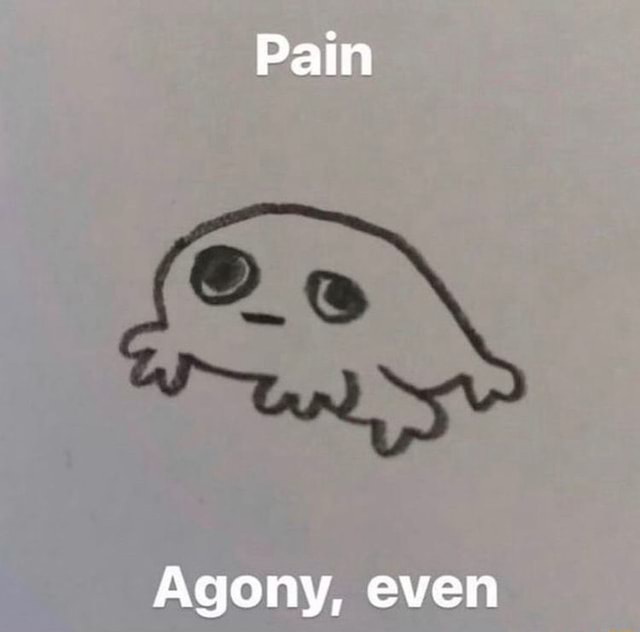 Pain Agony, even - iFunny