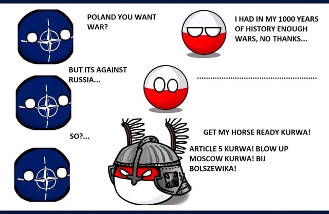 POLAND YOU WANT I HAD IN MY 1000 YEARS WAR? OF HISTORY ENOUGH WARS, NO ...