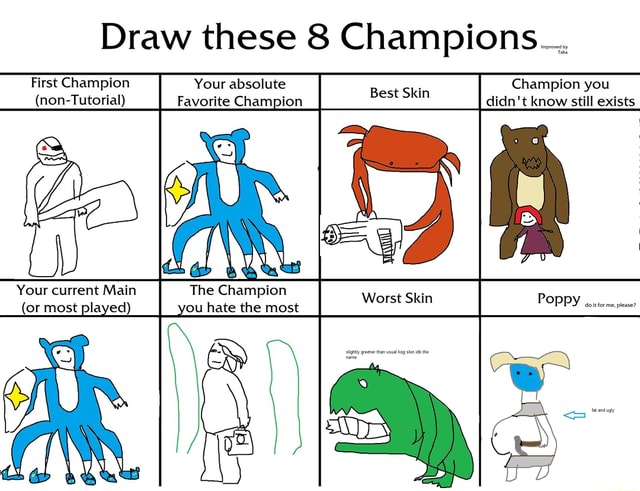 Draw these 8 Champions... First Champion Your absolute Best Skin ...