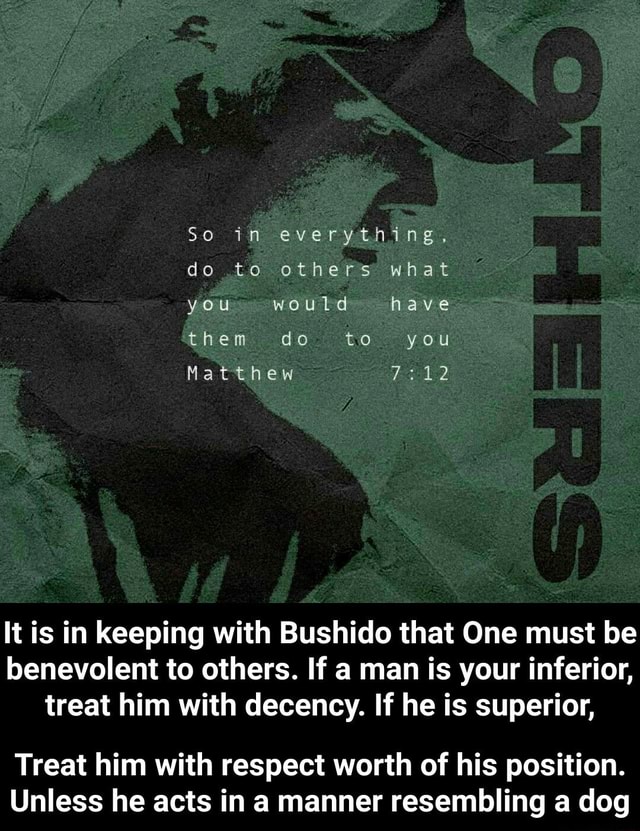 SO do .to others what you would have them do to you Matthew It is in ...