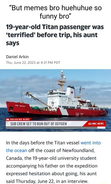 "But memes bro huehuhue so funny bro" 19-year-old Titan passenger was ...