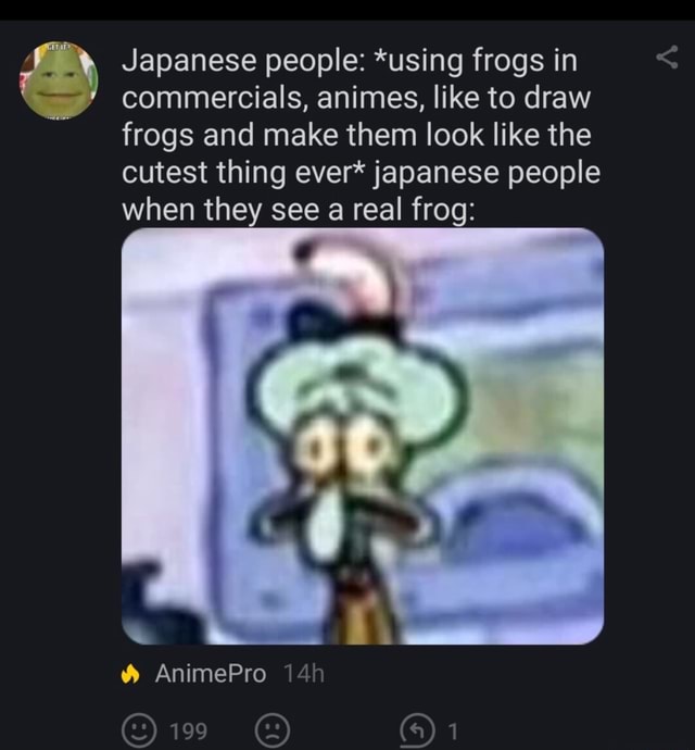 Japanese people: *using frogs in commercials, animes, like to draw ...