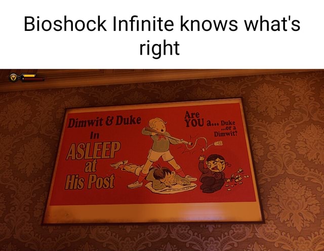 Bioshock Infinite knows what's right AISILIEIEP all Post - iFunny
