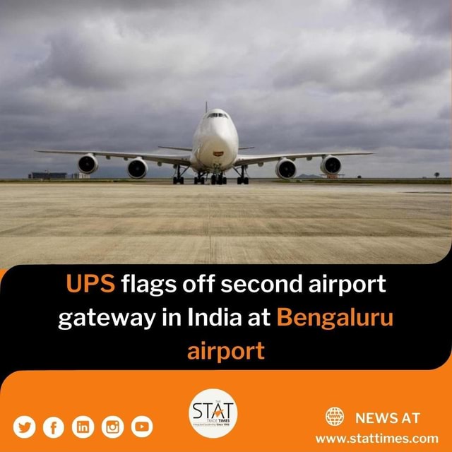 UPS flags off second airport gateway in India at Bengaluru airport STAT ...