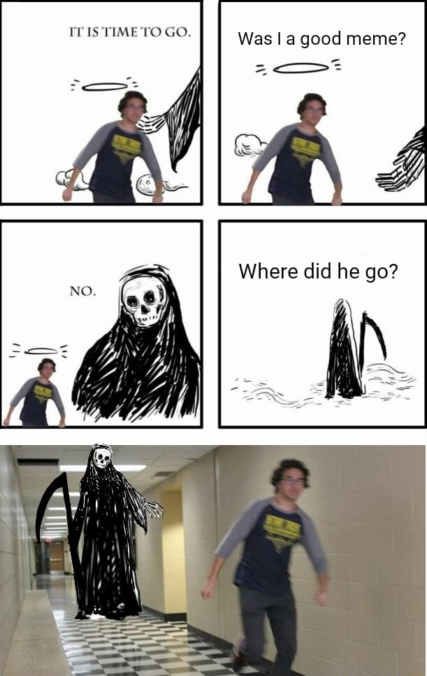 TIME TOGO. Was a good meme? Where did lhe go? - iFunny