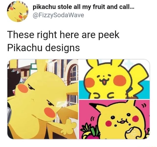 These right here are peek Pikachu designs - iFunny