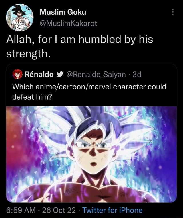 Muslim Goku @MuslimKakarot Allah, for I am humbled by his strength ...