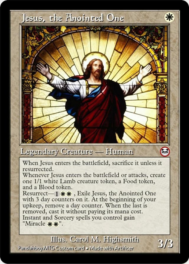 Ope Legendary ary Creature Human When Jesus enters the battlefield ...