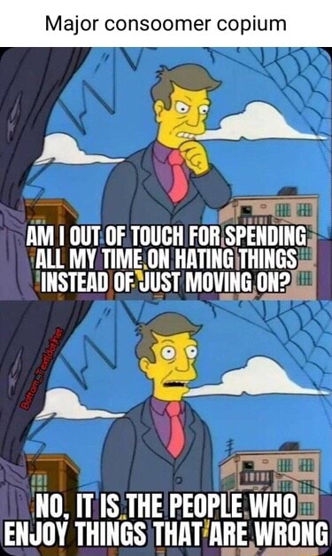 Major consoomer copium AM I OUT OF TOUCH FOR SPENDING ALL MY TIME ON ...