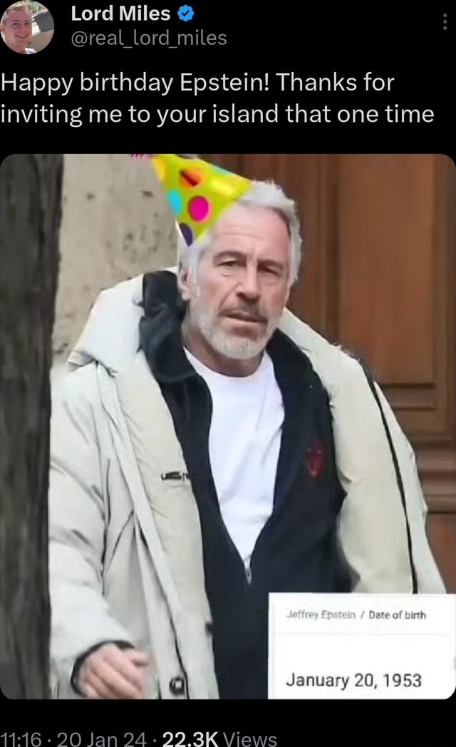 Lord Miles @ \ @real_lord_miles Happy birthday Epstein! Thanks for ...