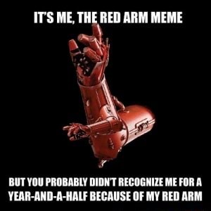 ITS ME, THE RED ARM MEME BUT YOU PROBABLY DIDN'T RECOGNIZE ME FOR A ...