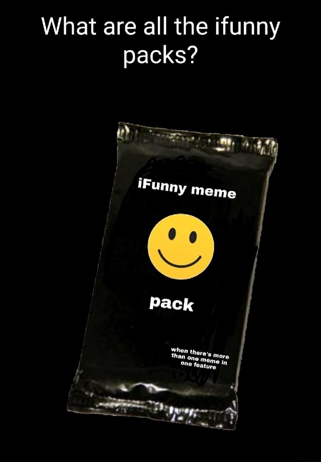 What are all the ifunny packs? iFunny meme one - iFunny