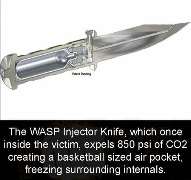 The WASP Injector Knife, which once inside the victim, expels 850 psi ...