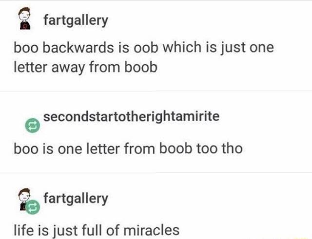 Boo backwards is cob which is just one letter away from boob ...