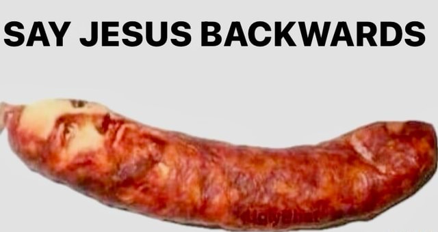 Follow @LOLSBOX on Instagram #lolsbox - SAY JESUS BACKWARDS - iFunny