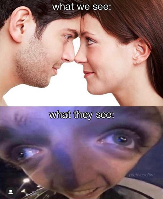 What we see: what they see: Do - iFunny