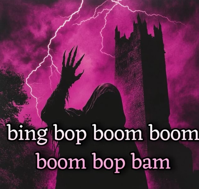 Bing bop boom boom boom bop bam - iFunny
