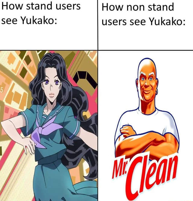 How stand users How non stand see Yukako: users see Yukako: - iFunny