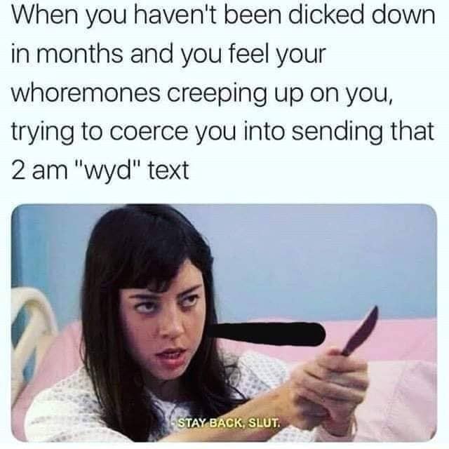 When you haven't been dicked down in months and you feel your ...