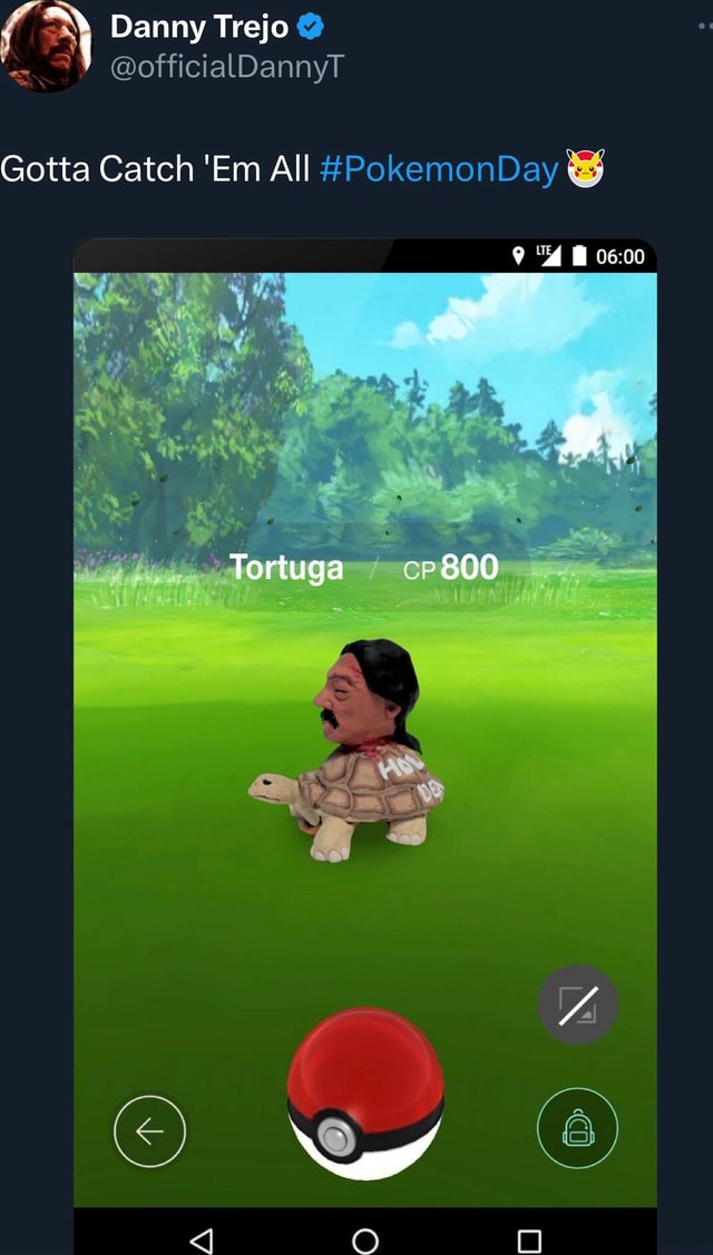 Danny Trejo Gotta Catch 'Em All Tortuga ~p 800 - iFunny