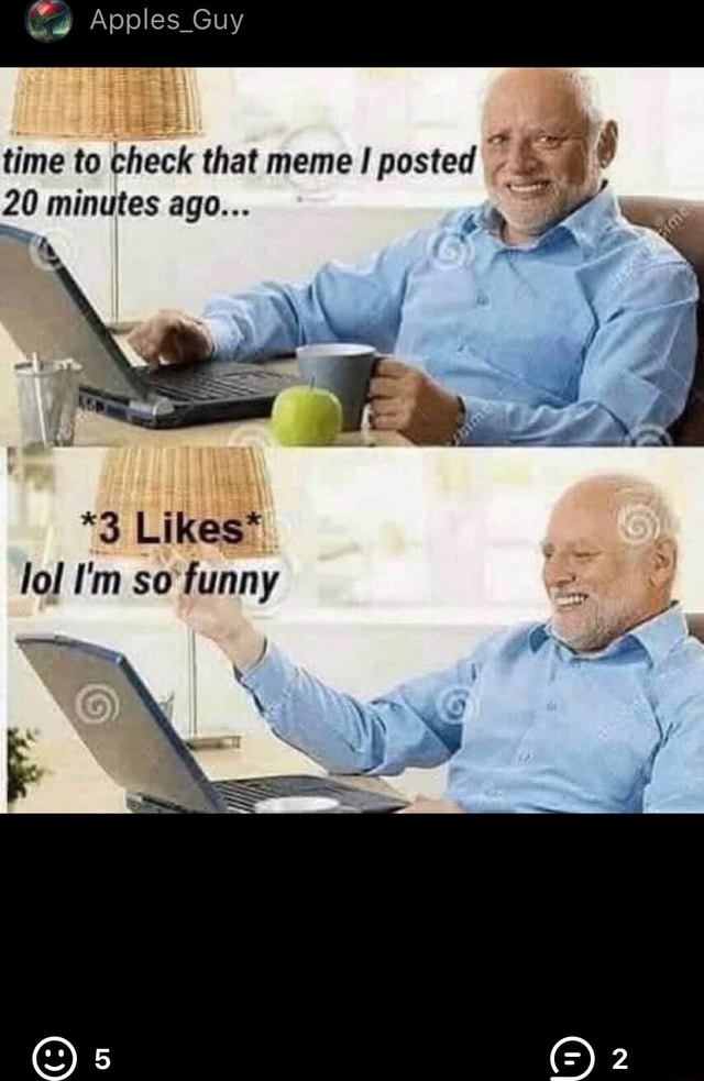 Apples_Guy aN time to check that meme I posted "548 20 minutes ago ...