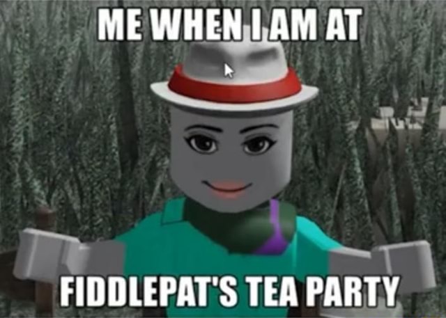 Q FIDDLEPAT'S TEA PARTY a - iFunny