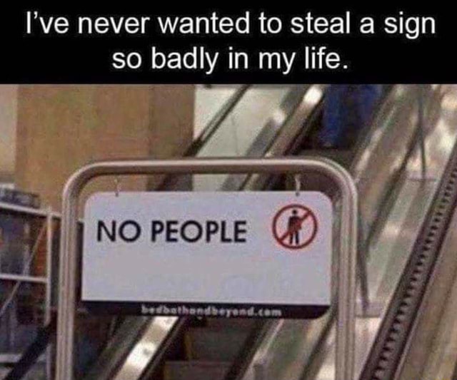 I ve Never Wanted To Steal A Sign So Badly In My Life IFunny i-ve-never-wanted-to-steal-a-sign-so-badly-in-my-life-ifunny