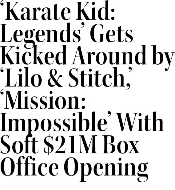 'Karate Kid: Legends Gets Kicked Around by 'Lilo & Stitch, Mission ...