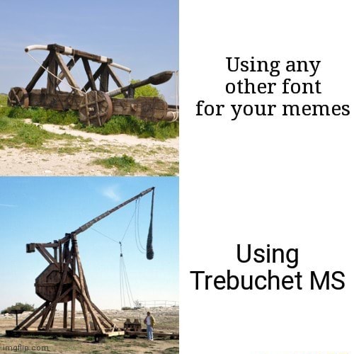 Using any other font for your memes Using Trebuchet MS - iFunny