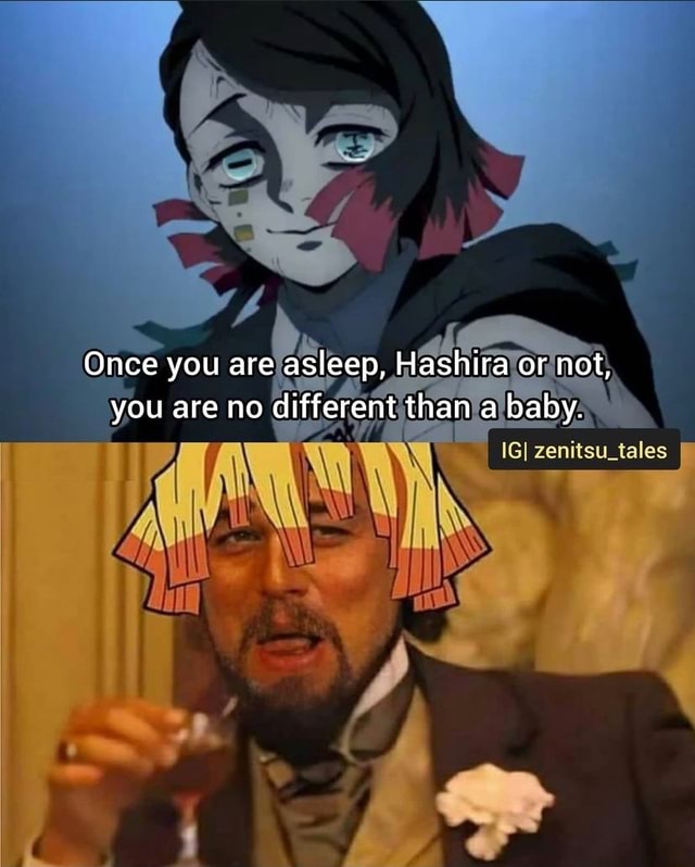 Once you are asleep, Hashira or not, you are no different than a baby ...