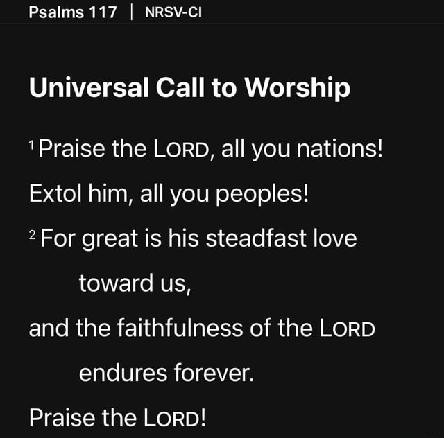 Psalms 117 I NRSV-CI Universal Call to Worship 'Praise the LORD, all ...