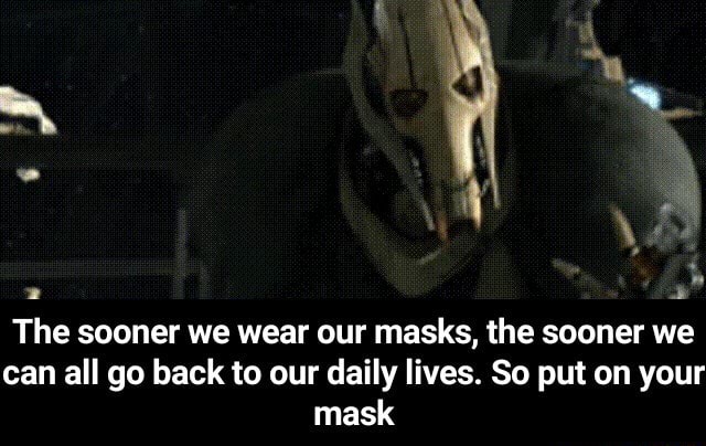 The sooner we wear our masks, the sooner we can all go back to our ...