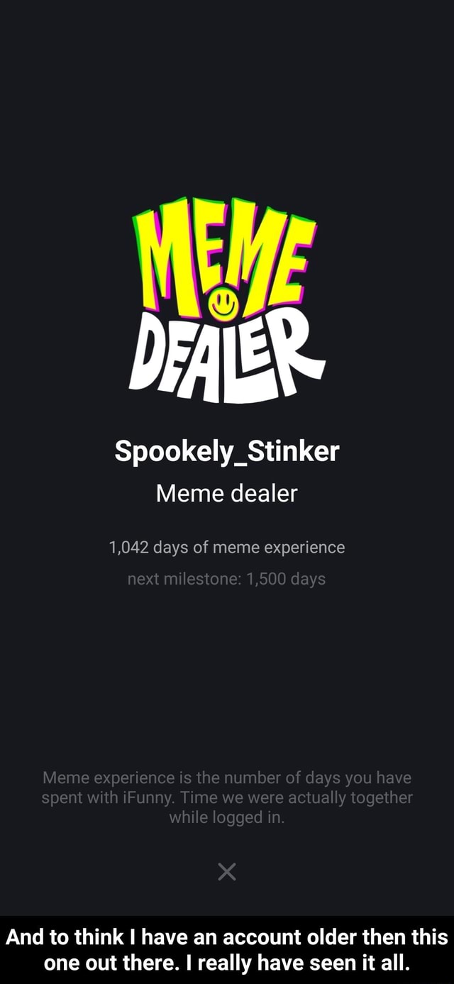 Spookely_Stinker Meme dealer 1,042 days of meme experience next ...