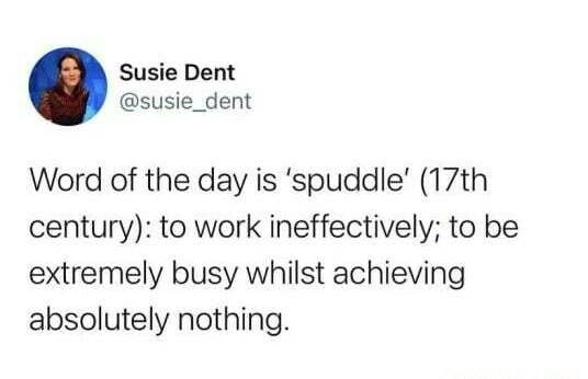'Susie Dent Word of the day is 'spuddle' (17th century): to work ...