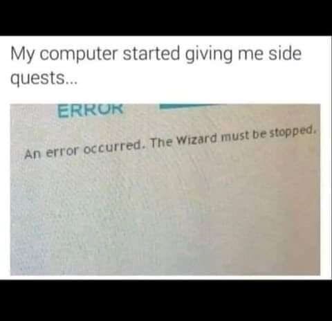My computer started giving me side quests An Grrer must be stopped The ...