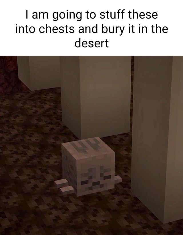 Am going to stuff these into chests and bury it in the desert - iFunny