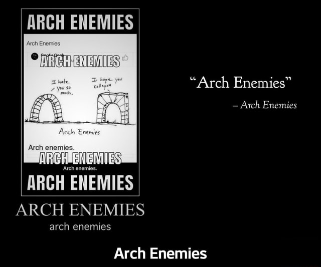 ARCH ENEMIES Arch Enemies RCHIENEMIES) Enemies Arch enemies ARCH ...