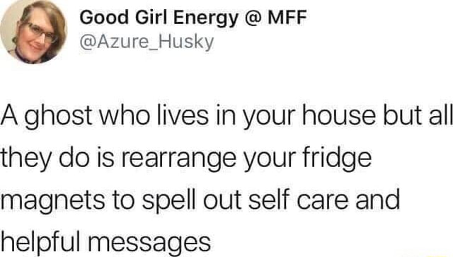Good Girl Energy @ MFF @Azure_Husky A ghost who lives in your house but ...